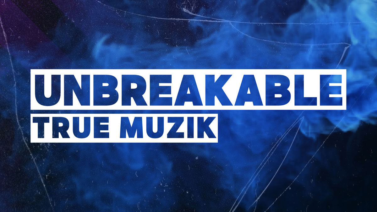 Unbreakable – Single and Music Video – True Muzik